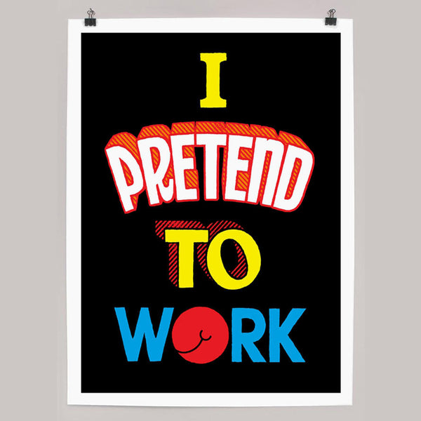 I Pretend to Work Screen Print by Andy Smith - Soma Gallery